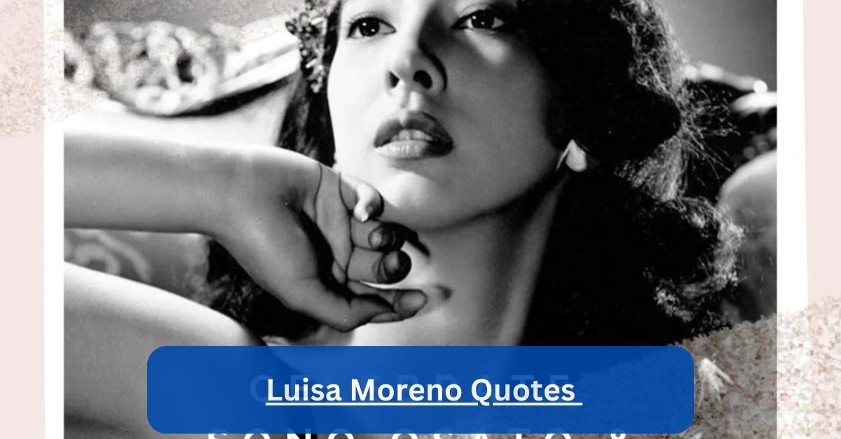 Luisa Moreno Quotes – Let’s Explore In 2024!
